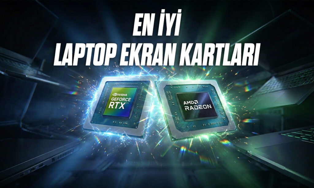 En İyi Laptop Ekran Kartları Sıralaması – 2026